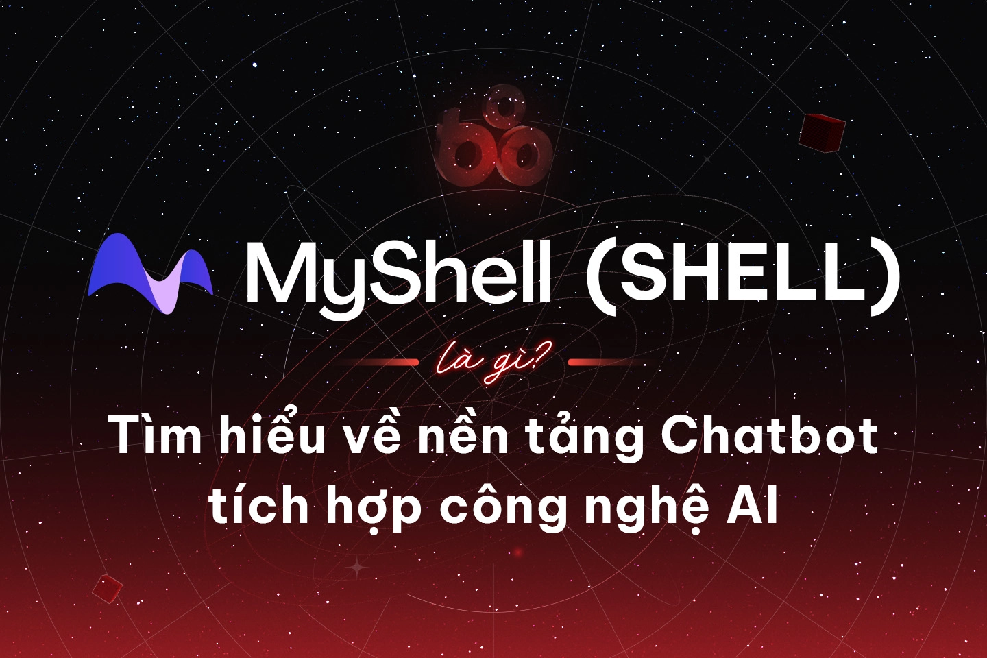 MyShell là gì? Nền tảng Chatbot tích hợp công nghệ AI