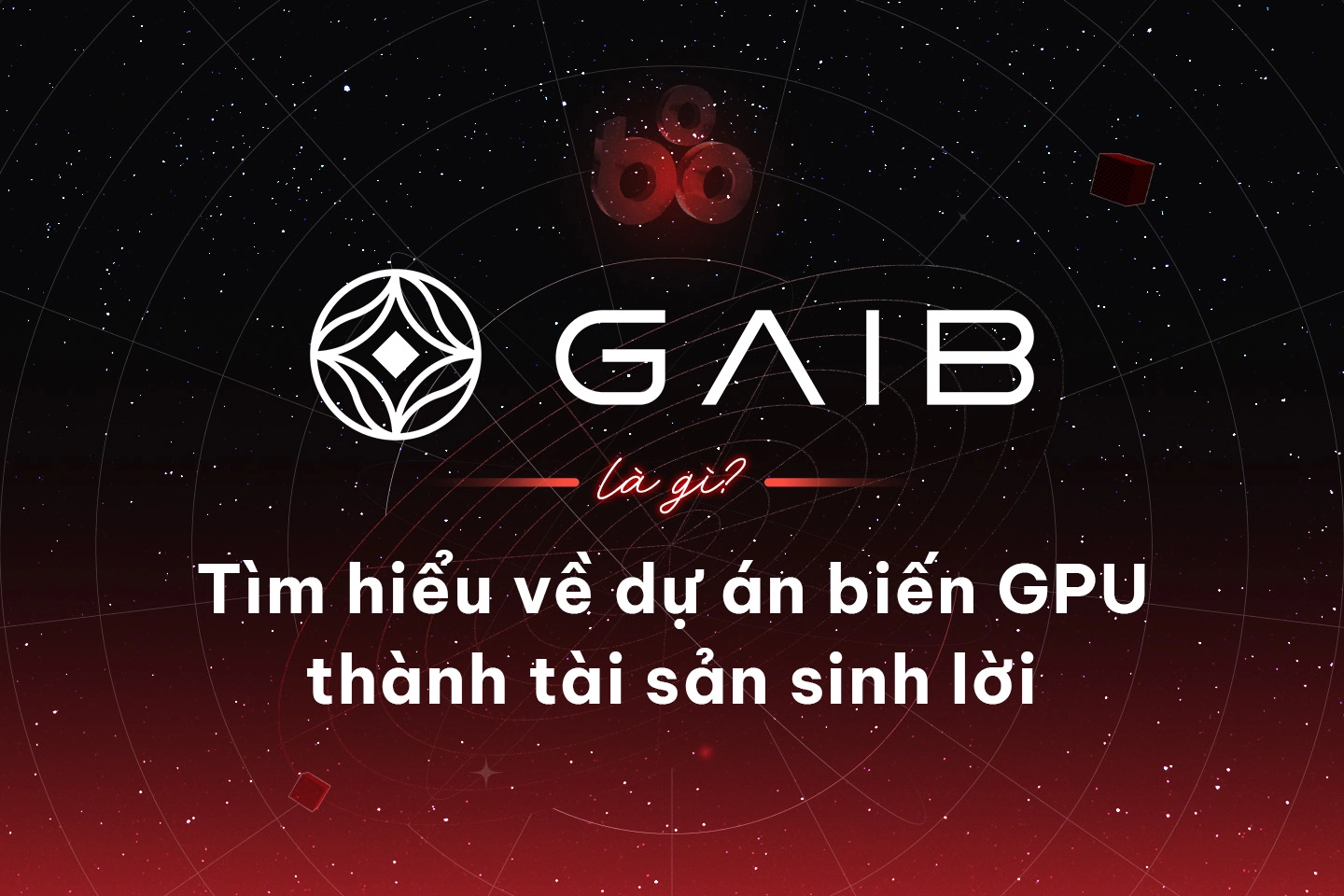 GAIB - Dự án biến GPU thành tài sản sinh lời