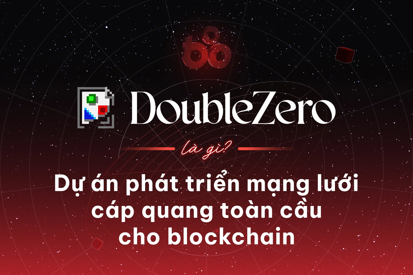 DoubleZero - Dự án mạng lưới cáp quang toàn cầu cho blockchain