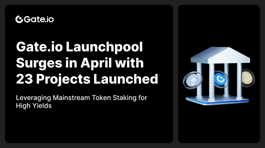 Gate.io Launchpool ra mắt 23 dự án trong tháng 4, mang thêm lợi nhuận cho người staking token