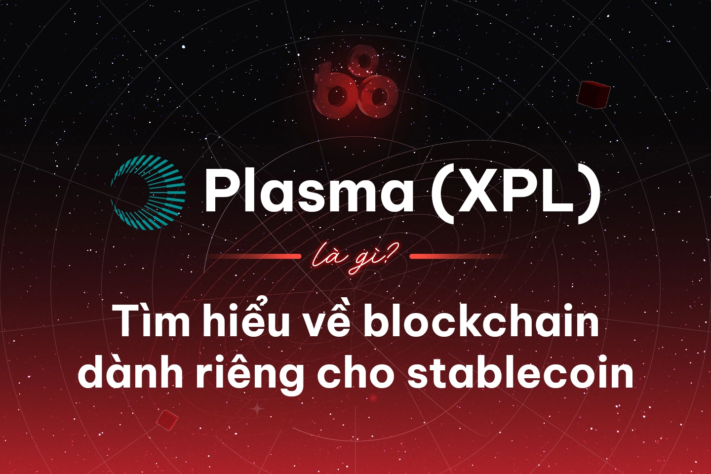 Plasma - Tìm hiểu về blockchain dành riêng cho stablecoin