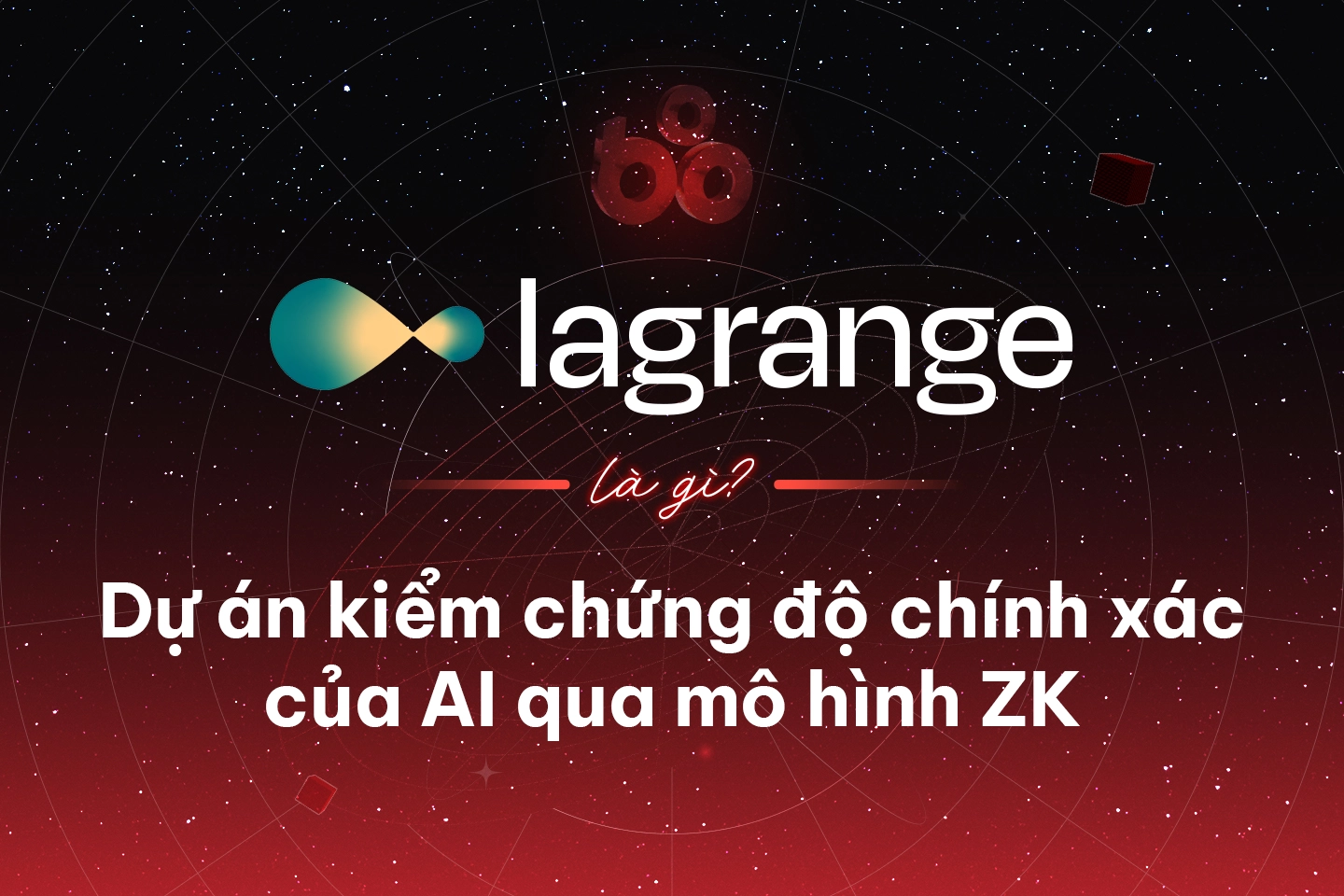 Lagrange - Dự án kiểm chứng độ chính xác của AI qua mô hình ZK