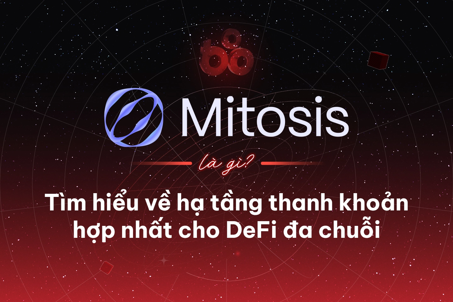 Mitosis là gì? Tìm hiểu về hạ tầng thanh khoản hợp nhất cho DeFi đa chuỗi