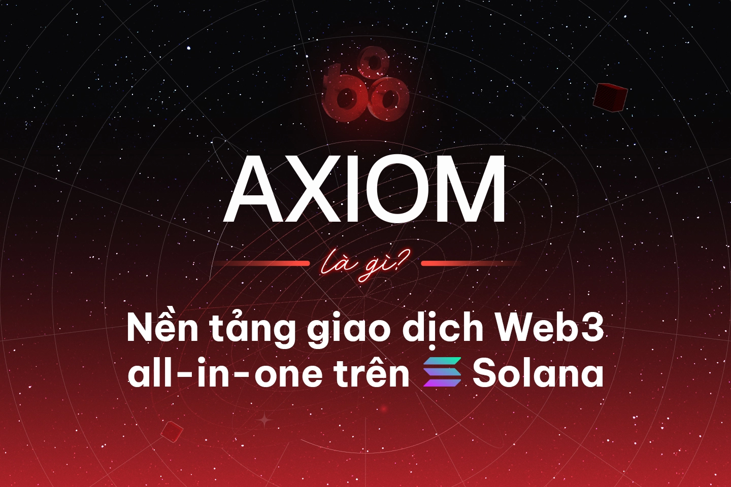 Axiom Trade - Nền tảng giao dịch Web3 all-in-one trên Solana