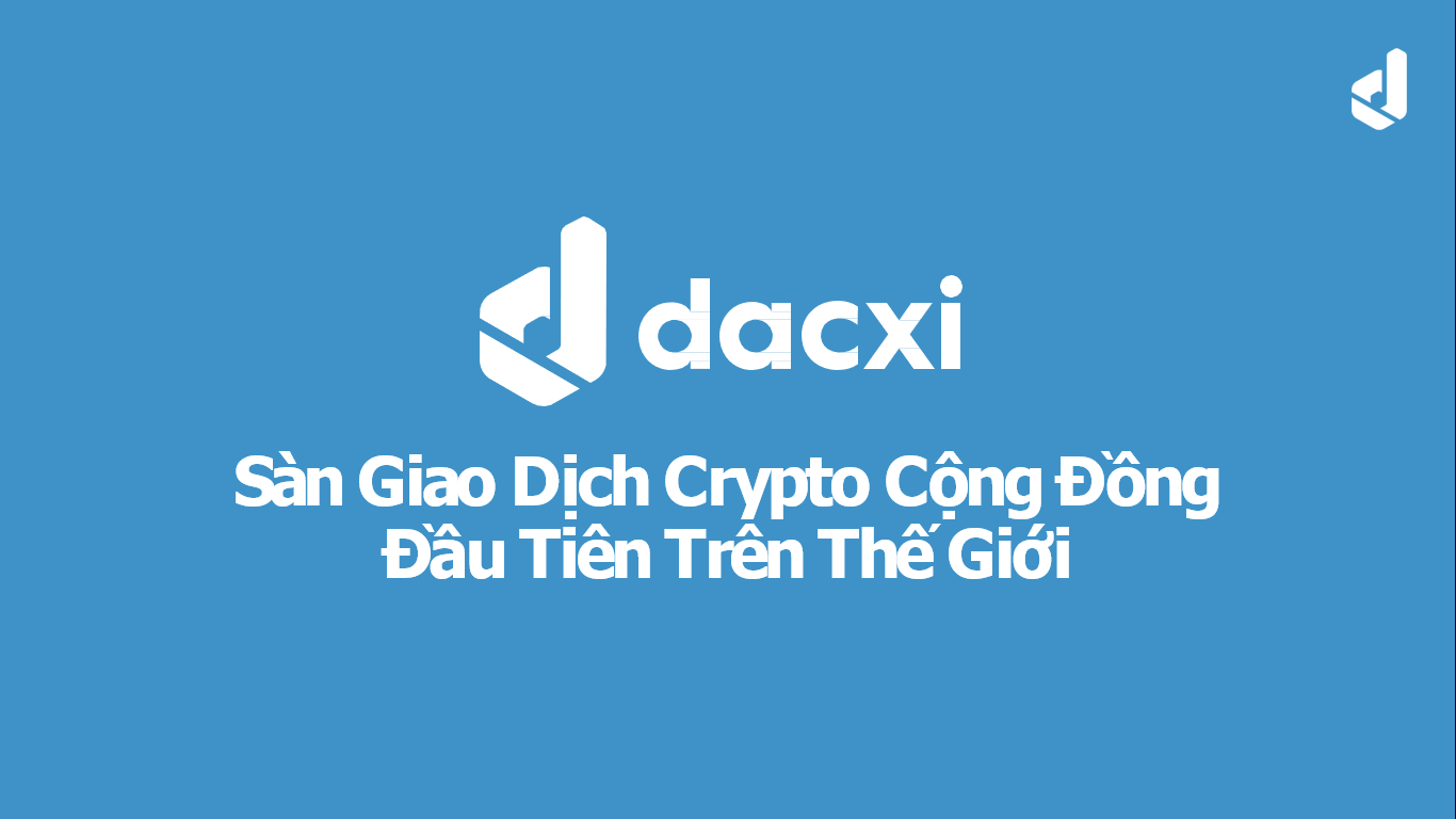 Dacxi là gì? Đánh giá sàn Dacxi – Sàn giao dịch cộng đồng đầu tiên trên ...