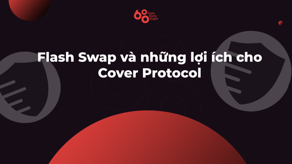 Flash Swap và những lợi ích cho Cover Protocol