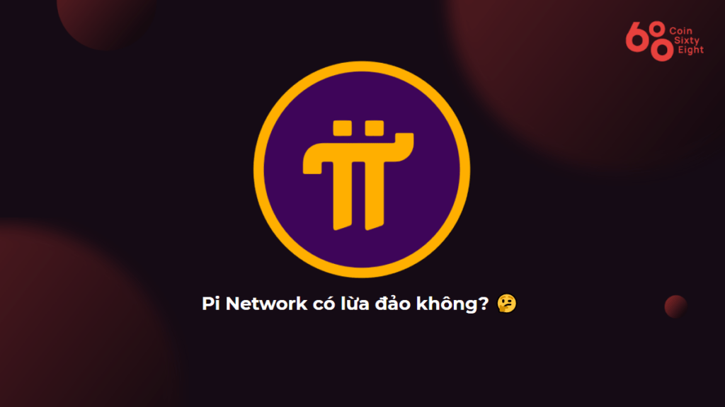 Pi Network là gì? Pi Network có lừa đảo không?