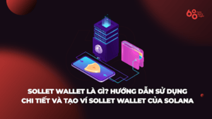 Sollet Wallet là gì? Hướng dẫn sử dụng và tạo ví Sollet Wallet của Solana