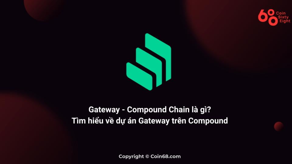 Gateway – Compound Chain là gì? Tìm hiểu về dự án Gateway trên Compound