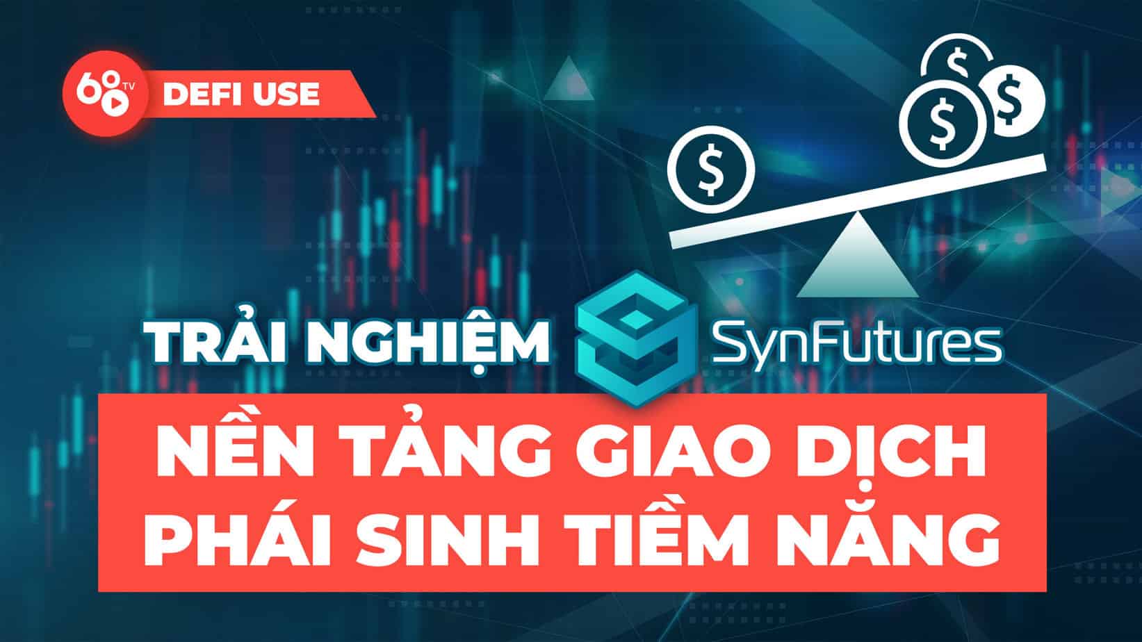 DeFi Use: Trải nghiệm SynFutures – Nền tảng giao dịch phái sinh tiềm năng