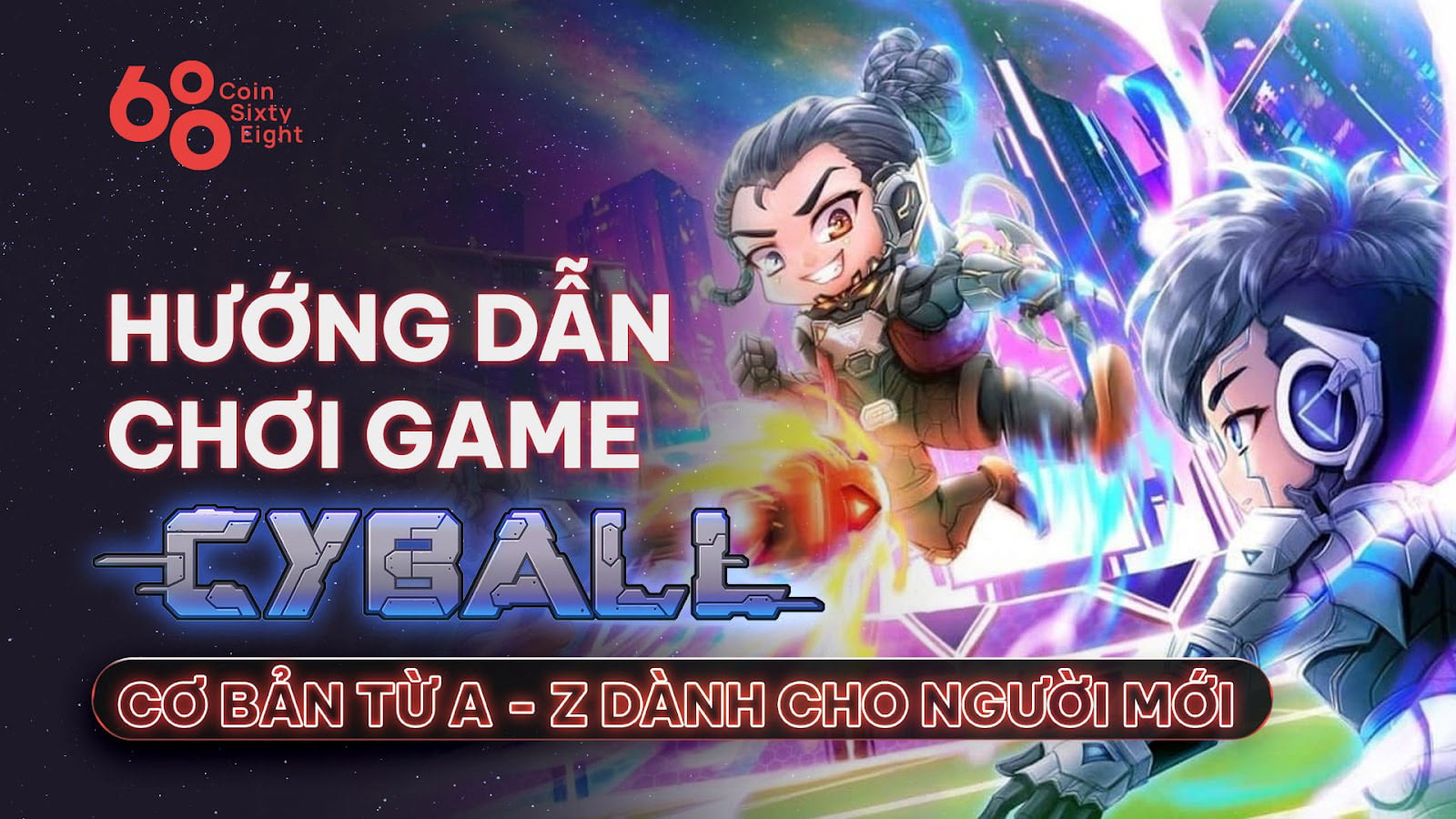 Hướng dẫn chơi game CyBall cơ bản từ A – Z dành cho người mới