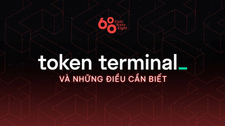 Token Terminal và những điều cần biết khi sử dụng