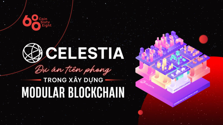 Celestia – Dự án tiên phong trong xây dựng Modular Blockchain