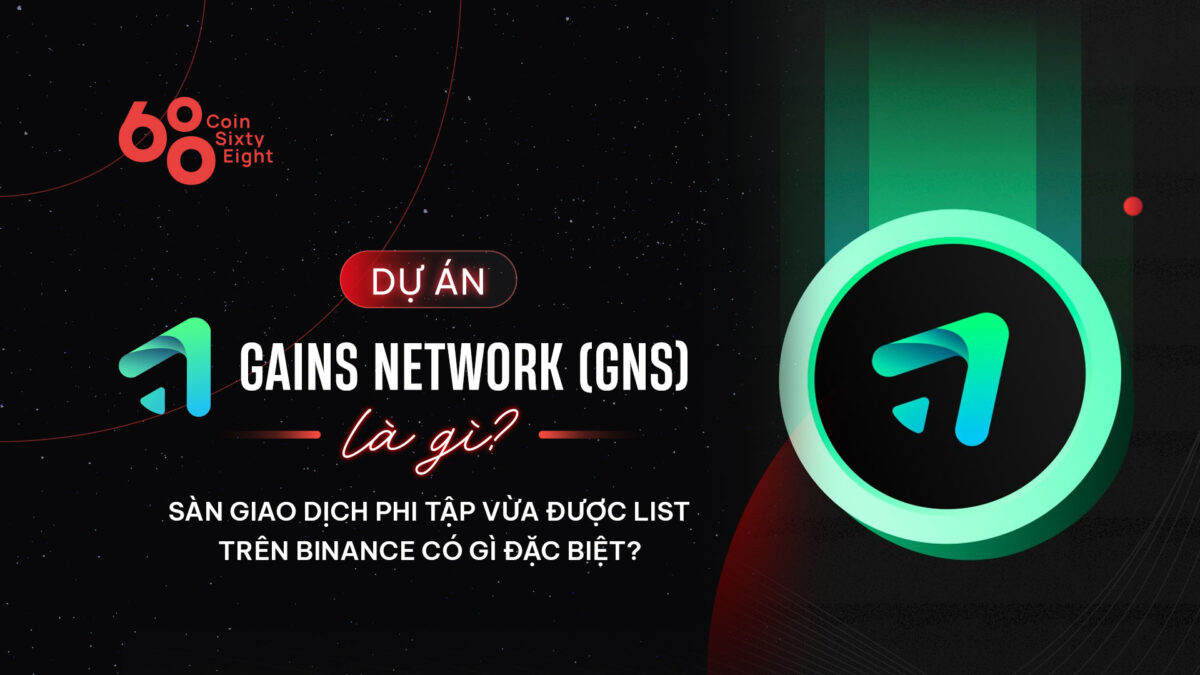 Dự án Gains Network (GNS) là gì? Sàn giao dịch phi tập vừa được list ...