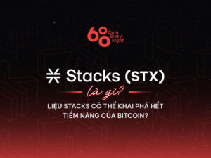 Stacks (STX) là gì? Liệu Stacks có thể khai phá hết tiềm năng của Bitcoin?