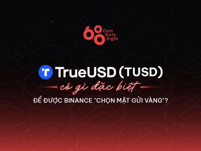 Stablecoin TUSD có gì đặc biệt để được Binance “chọn mặt gửi vàng”?